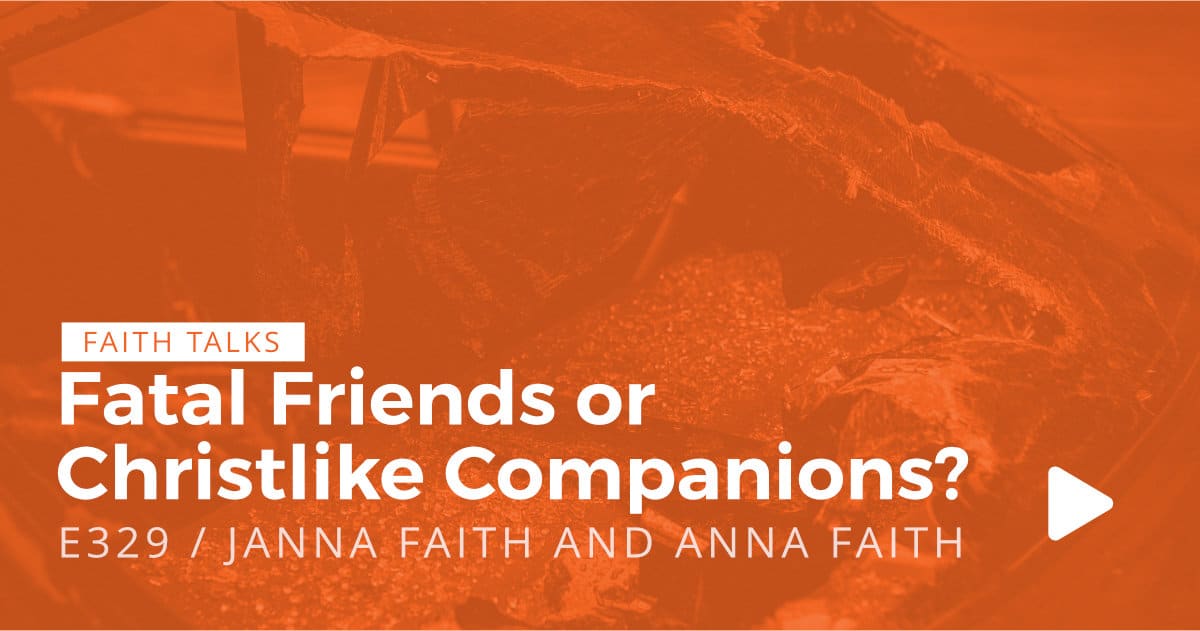 Fatal Friends or Christlike Companions? - theegeneration.org